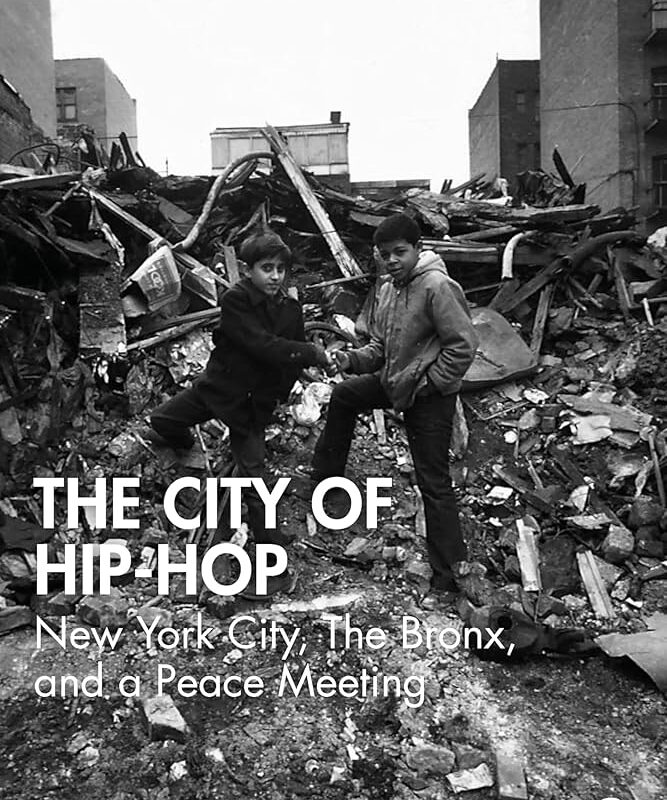 The City of Hip-Hop: New York City, The Bronx, and a Peace Meeting ...