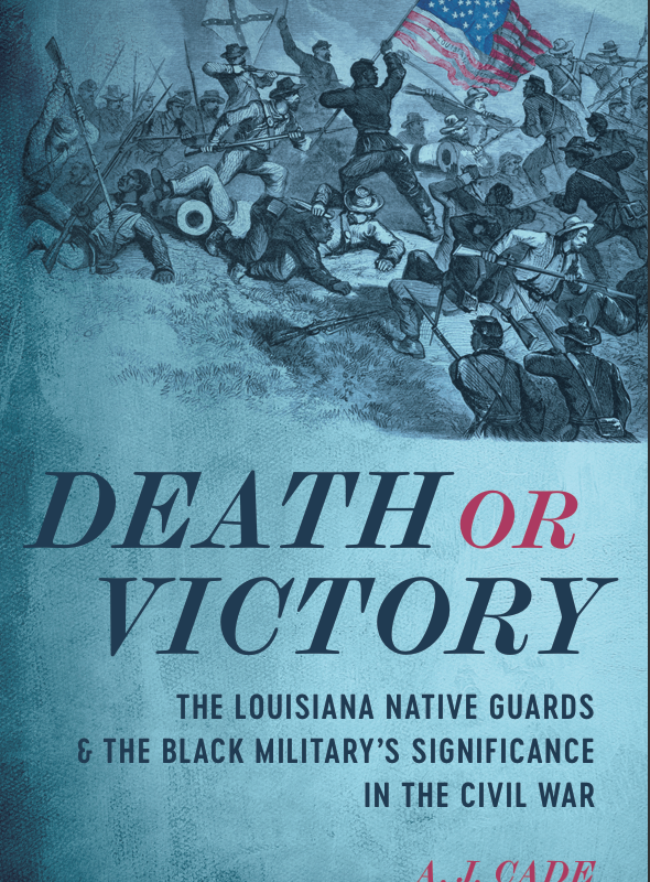 Death or Victory: The Louisiana Native Guards & The Black Military’s ...